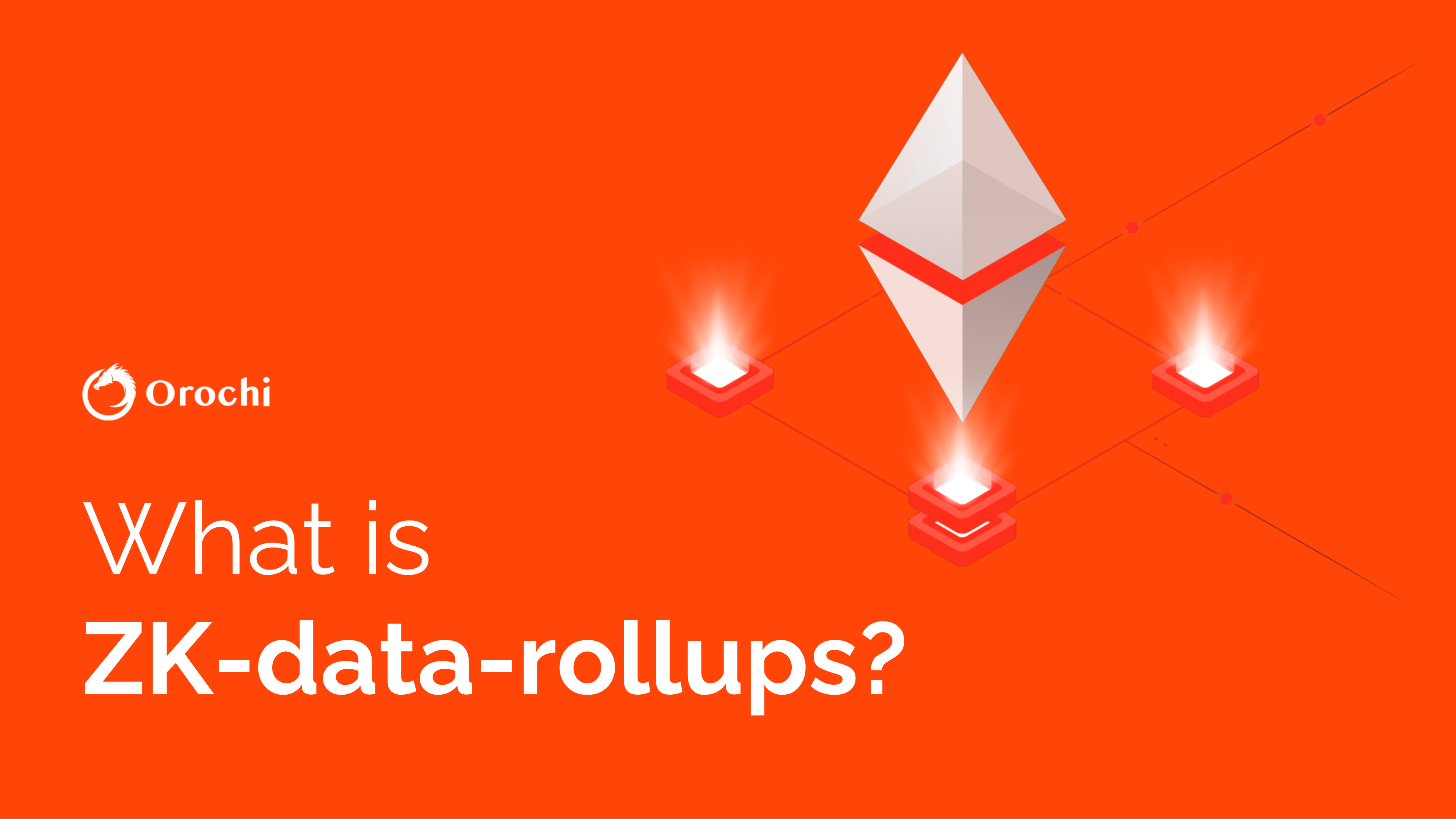 What is ZK-data-rollups | How to Apply to Web3 Projects | Orochi Network