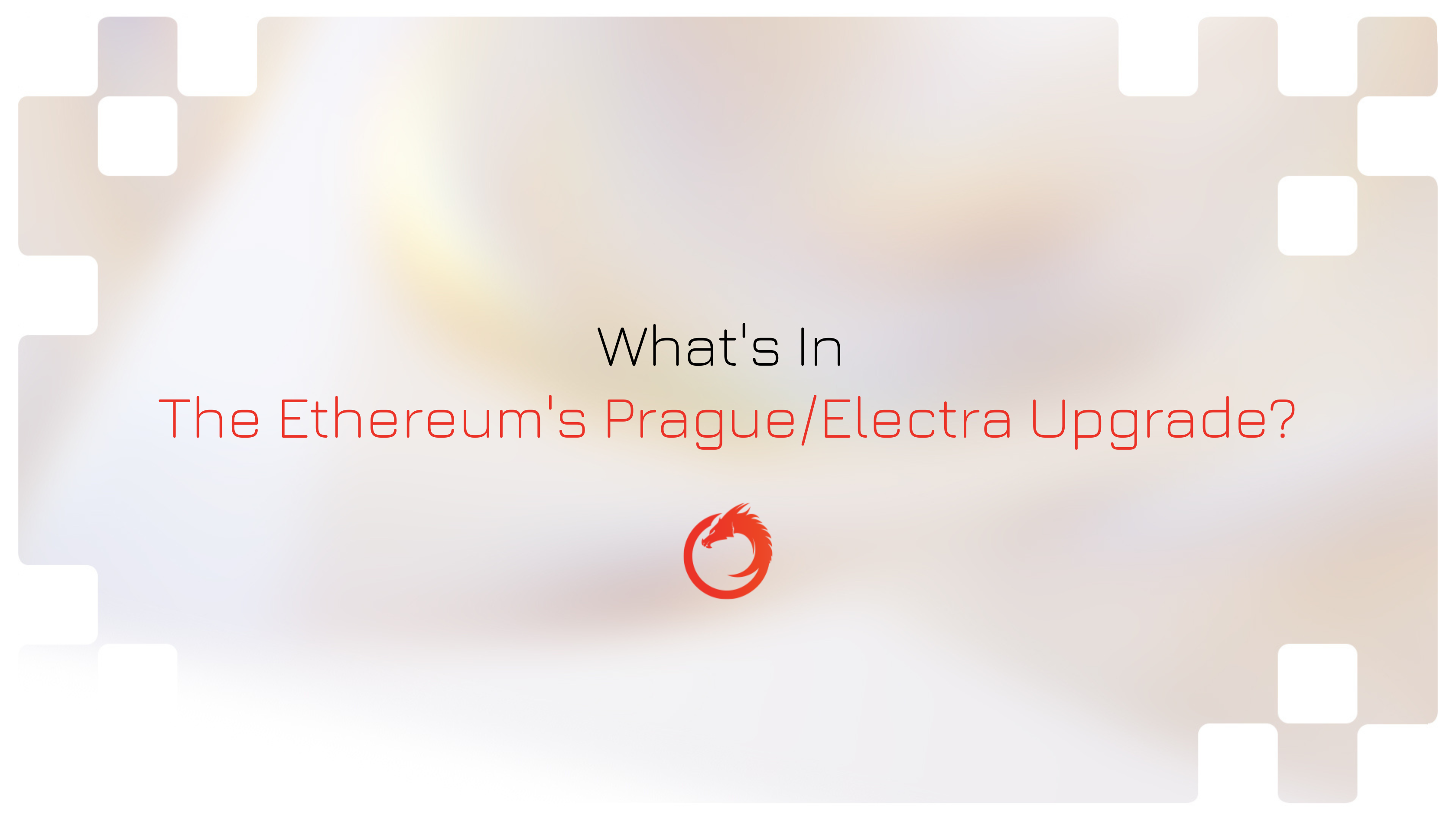 What's In The Ethereum's Prague/Electra Upgrade? | Orochi Network