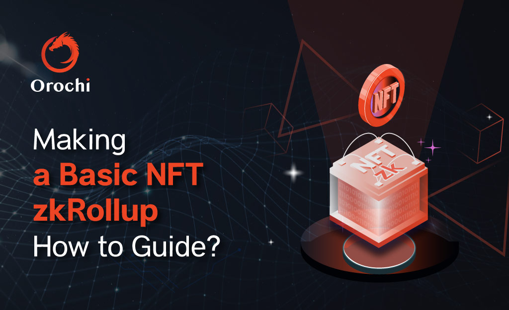 Making a Basic NFT zkRollup: How-To Guide | Orochi Network