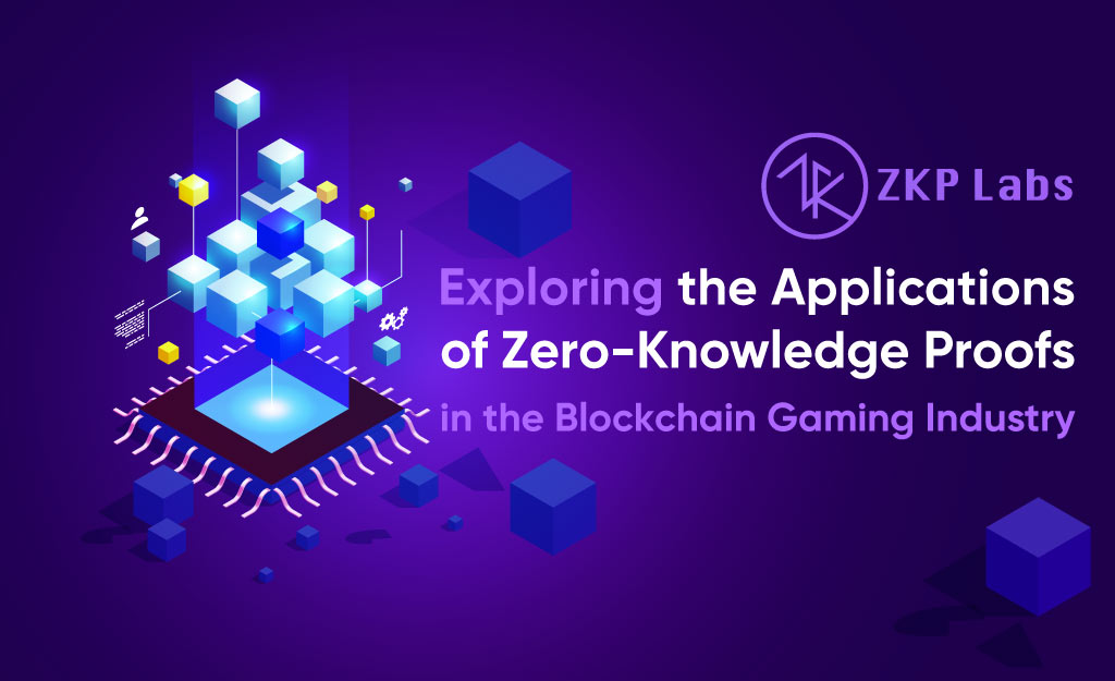 Exploring the Applications of Zero-Knowledge Proofs in the Blockchain Gaming Industry - ZKP Labs