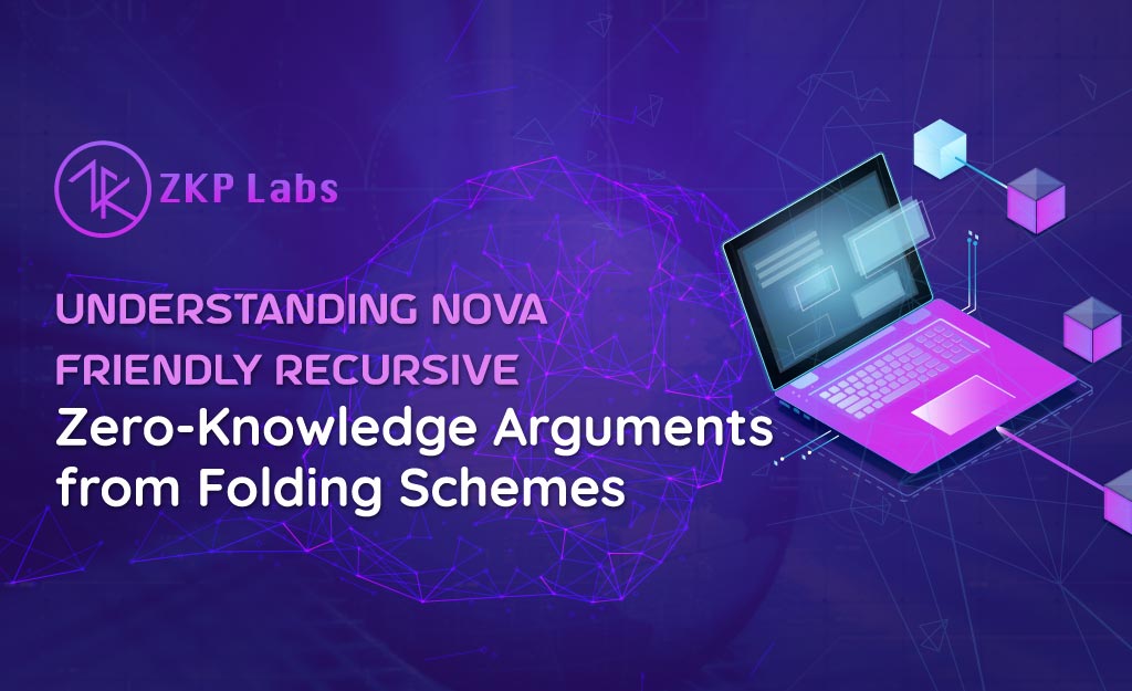 Understanding Nova Friendly Recursive Zero Knowledge Arguments From Folding Schemes Zkp Labs