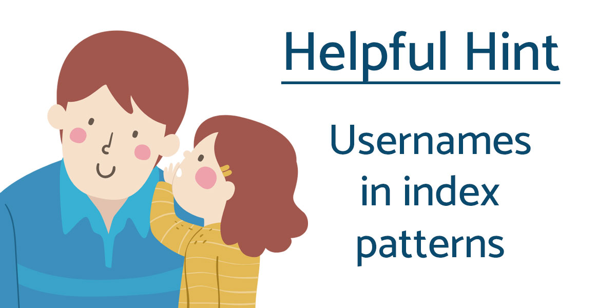 Helpful Hint: Username substitution in index patterns