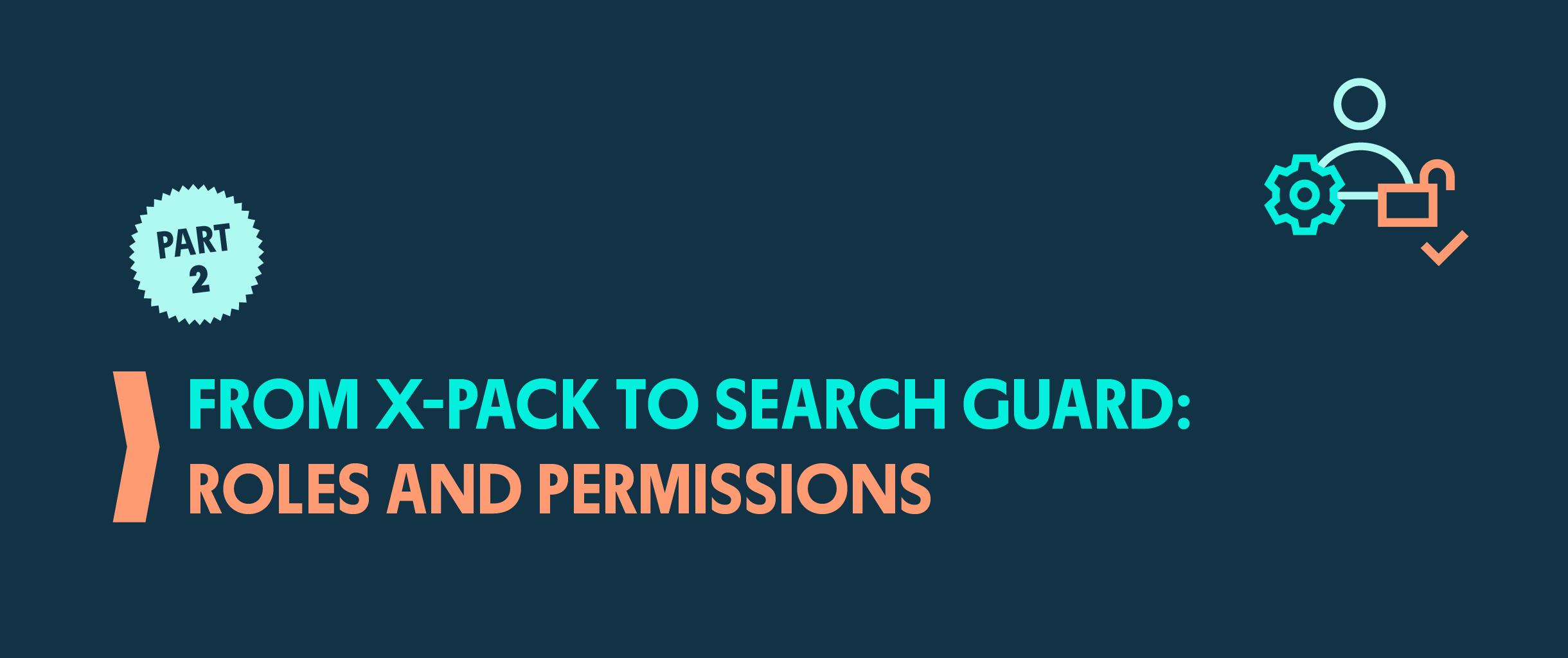 From X-Pack to Search Guard: Part 2 - Roles and Permissions