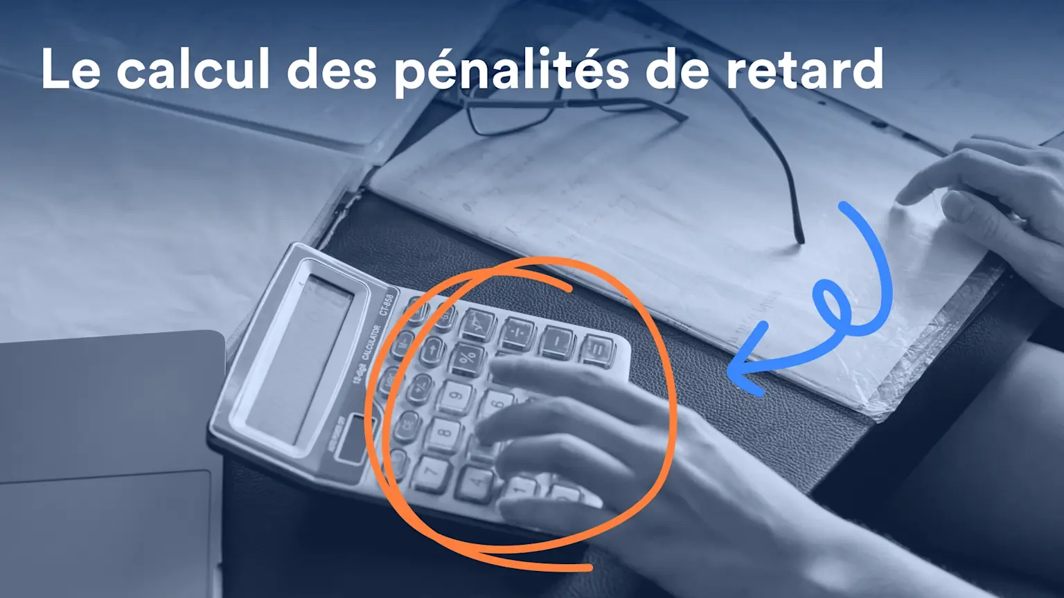 Calcul des pénalités de retard : guide pratique 2026