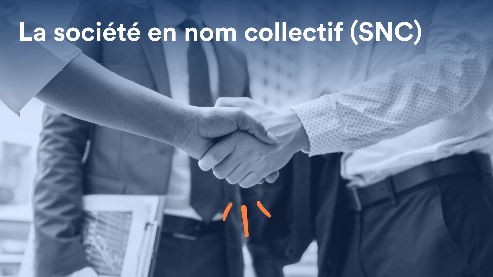 Société en nom collectif (SNC) : tout savoir avant de se lancer
