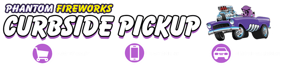 Curbside Pickup | Phantom Fireworks
