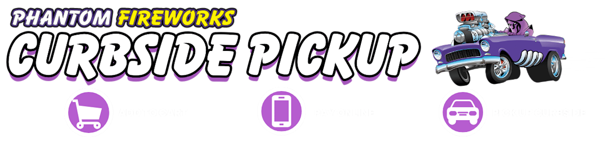 Curbside Pickup | Phantom Fireworks