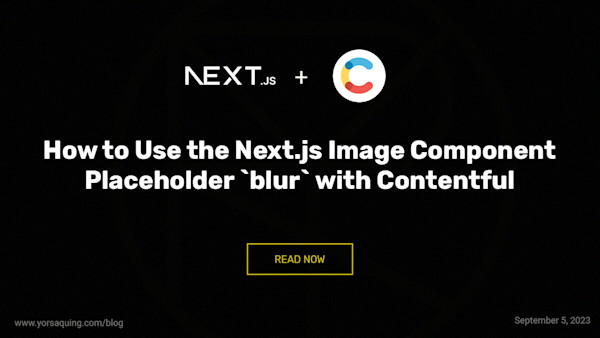 Use Next.js Image Placeholder `blur` with Contentful by Yor Saquing