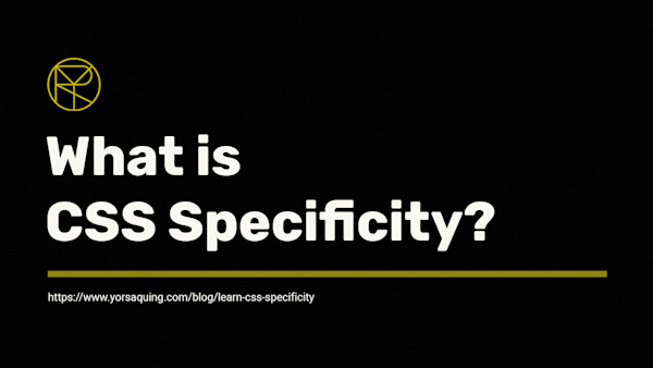 What is CSS Specificity? by Yor Saquing