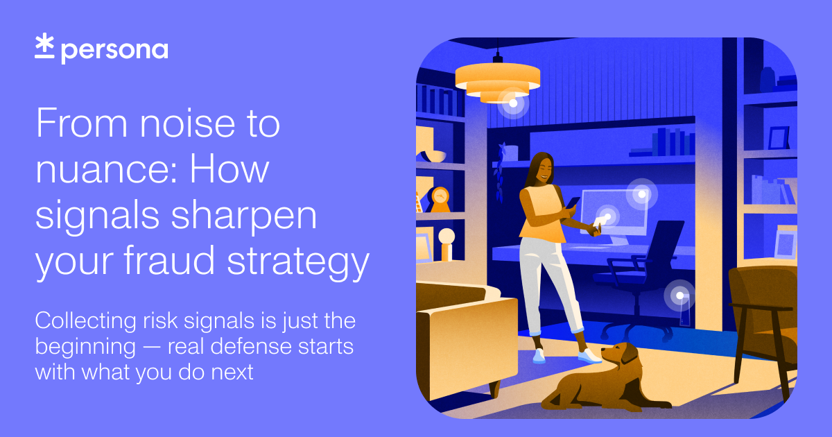 From noise to nuance: How signals sharpen your fraud strategy | Persona