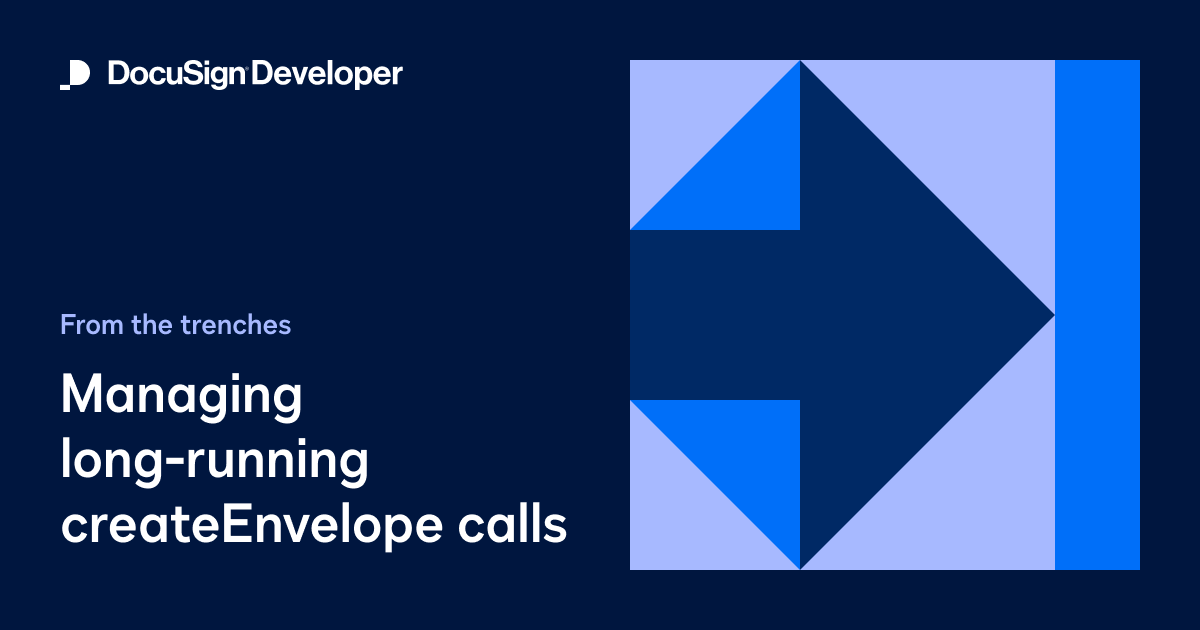 From the Trenches: Managing long-running createEnvelope calls