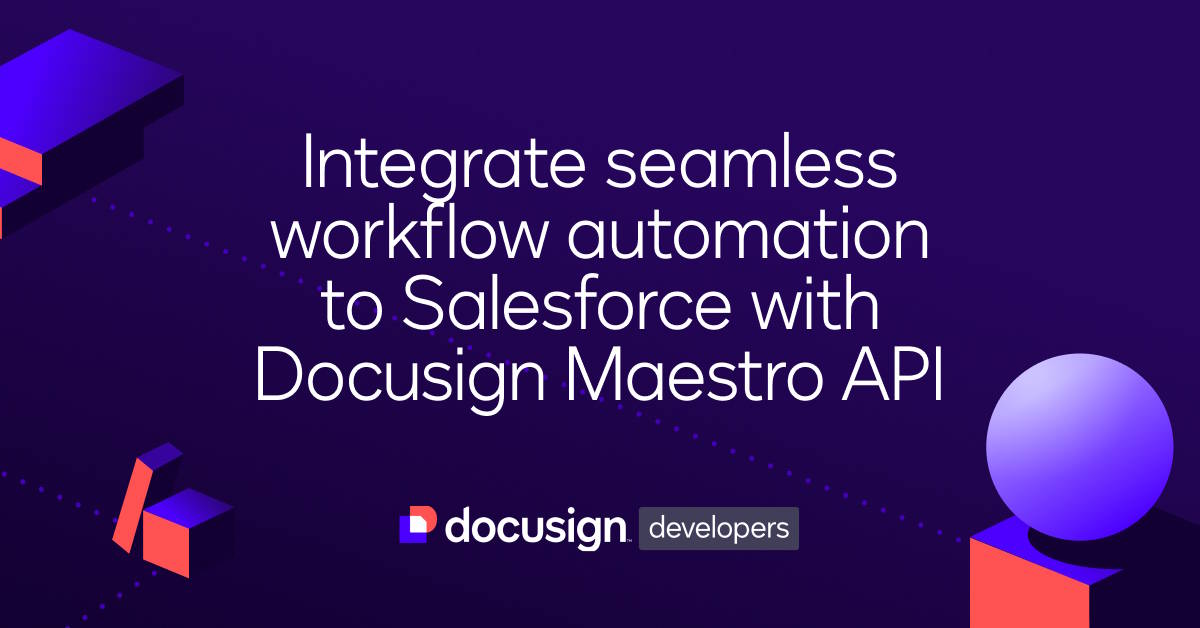 Integrate seamless workflow automation to Salesforce with Docusign Maestro API