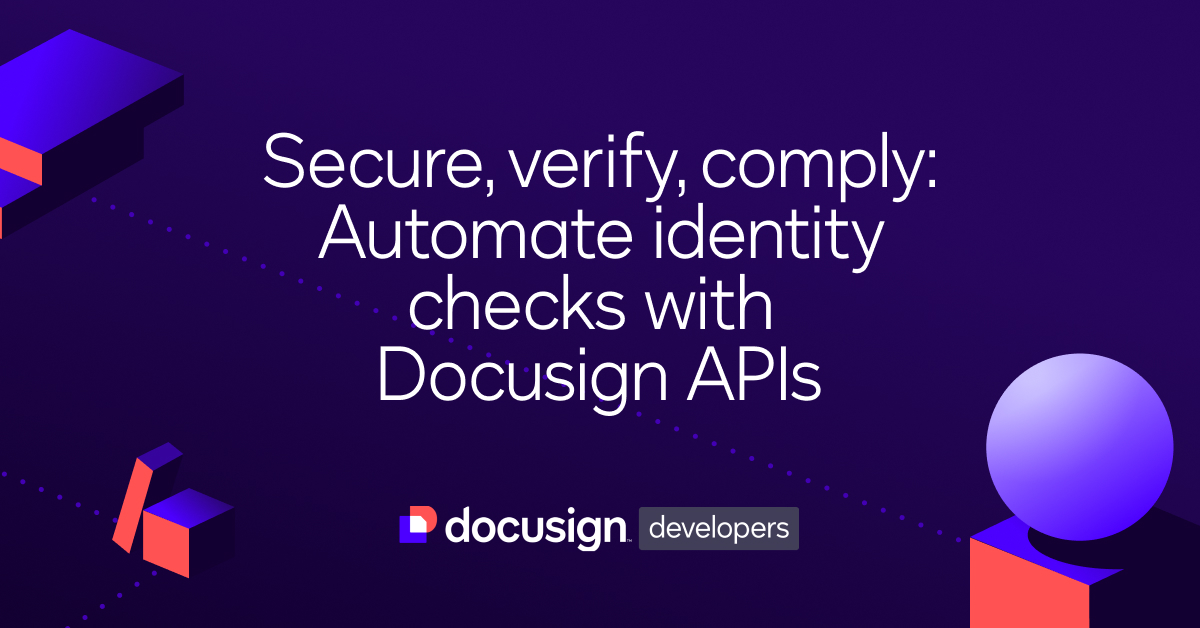 Secure, verify, comply: Automate identity checks with Docusign APIs