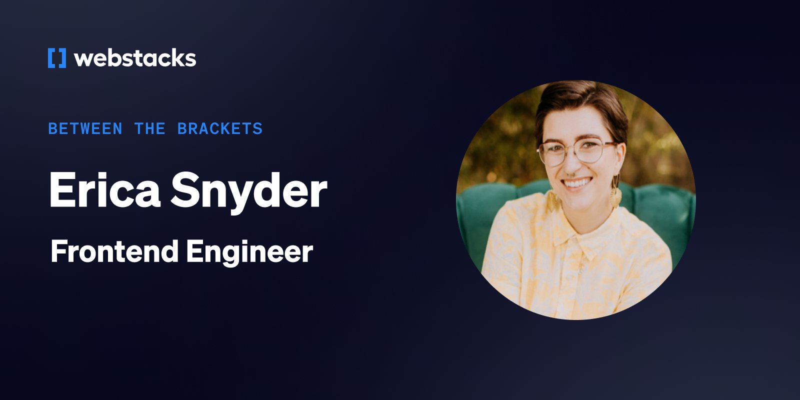 Between the Brackets: Erica Synder, Frontend Engineer