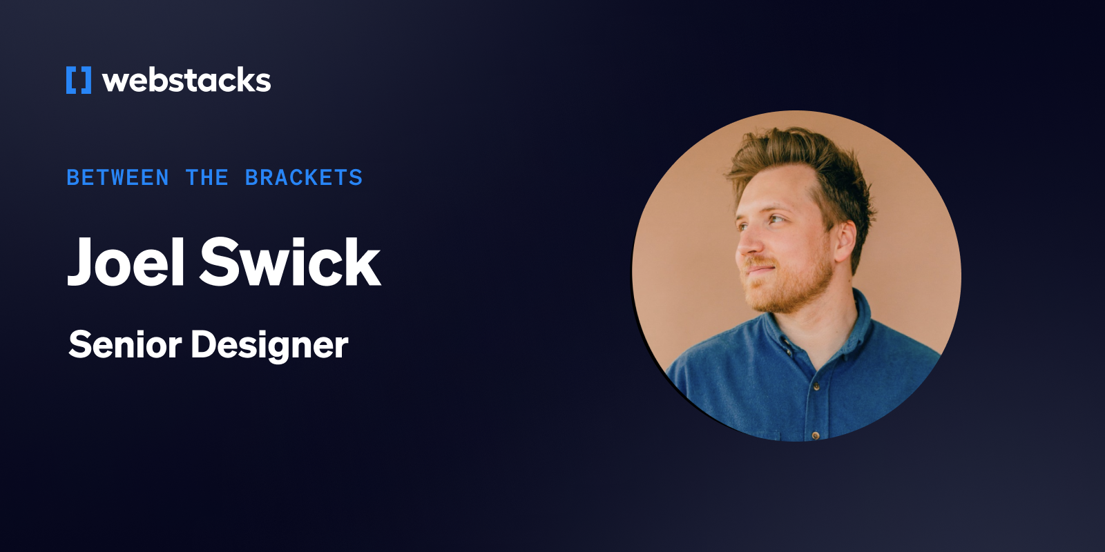 Between the Brackets: Joel Swick, Senior Designer - Blog Post