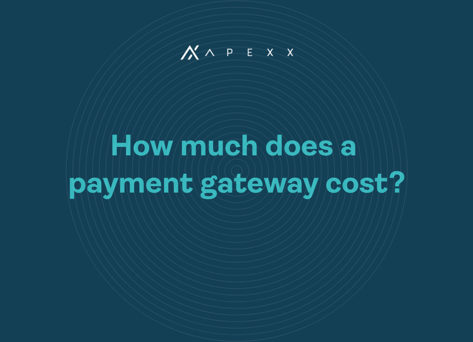 How much does a payment gateway cost? | APEXX Global