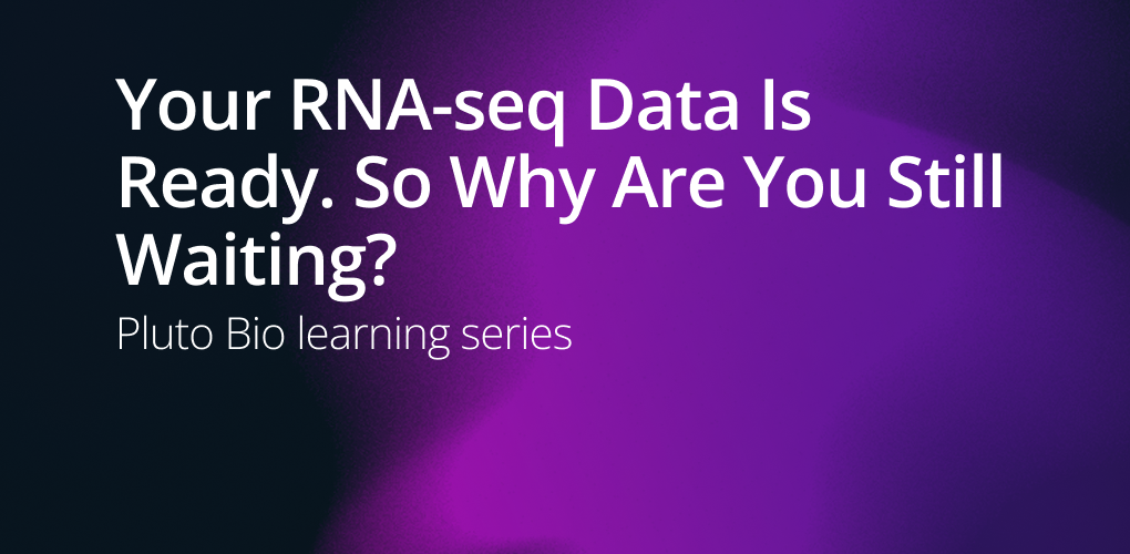Pluto Bio • Your RNA-seq Data Is Ready. So Why Are You Sti... | Pluto Bio