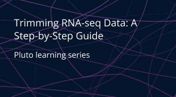 Pluto Bio • Trimming RNA-seq Data: A Step-by-Step Guide | Pluto Bio