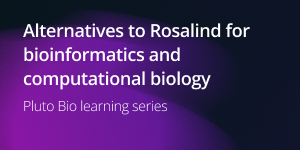 Pluto Bio • Alternatives to Rosalind for Bioinformatics an... | Pluto Bio