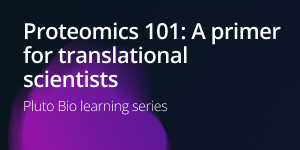 Pluto Bio • Proteomics 101: A primer for translational sci... | Pluto Bio