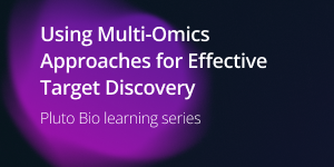 Pluto Bio • Using Multi-Omics Approaches for Effective Tar... | Pluto Bio