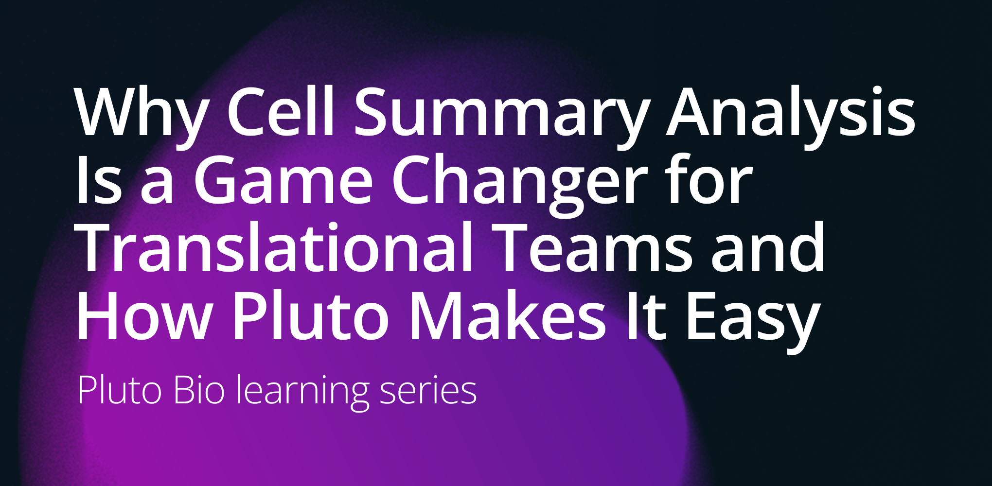 Pluto Bio • Why Cell Summary Analysis Is a Game Changer fo... | Pluto Bio