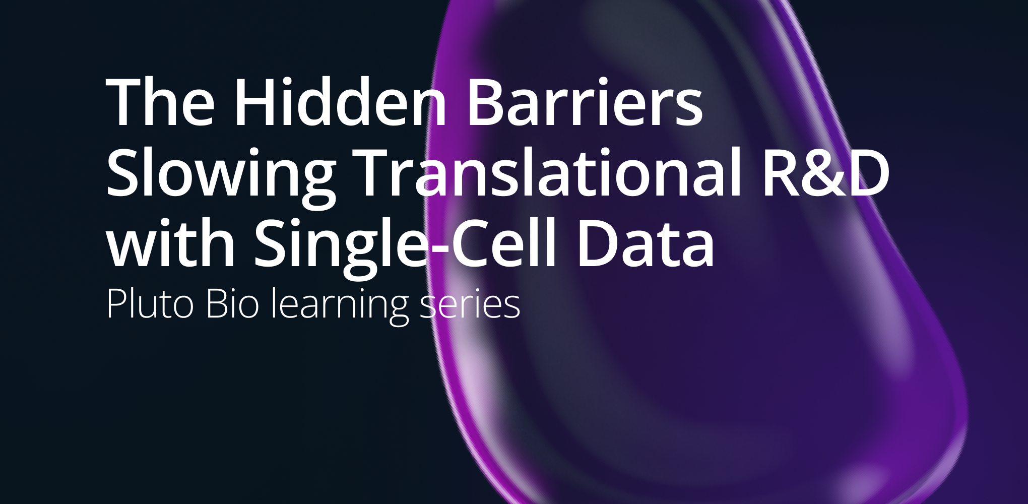 Pluto Bio • The Hidden Barriers Slowing Translational R&D ... | Pluto Bio