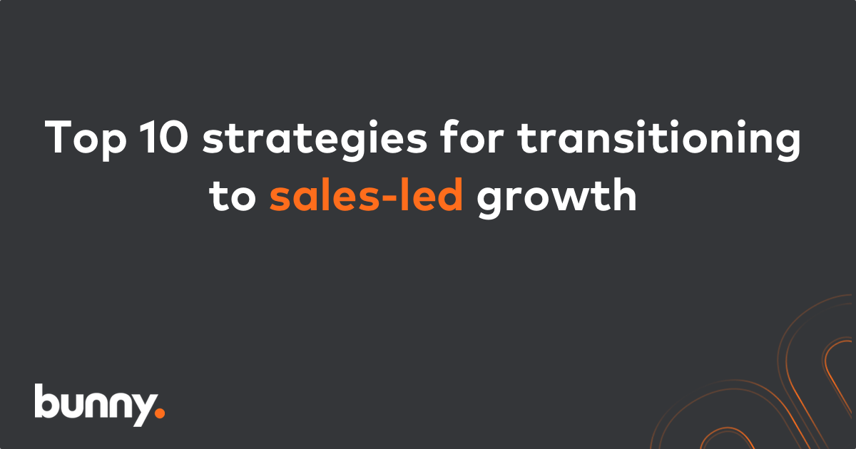 Top 10 Strategies for transitioning to Sales-Led Growth - Bunny