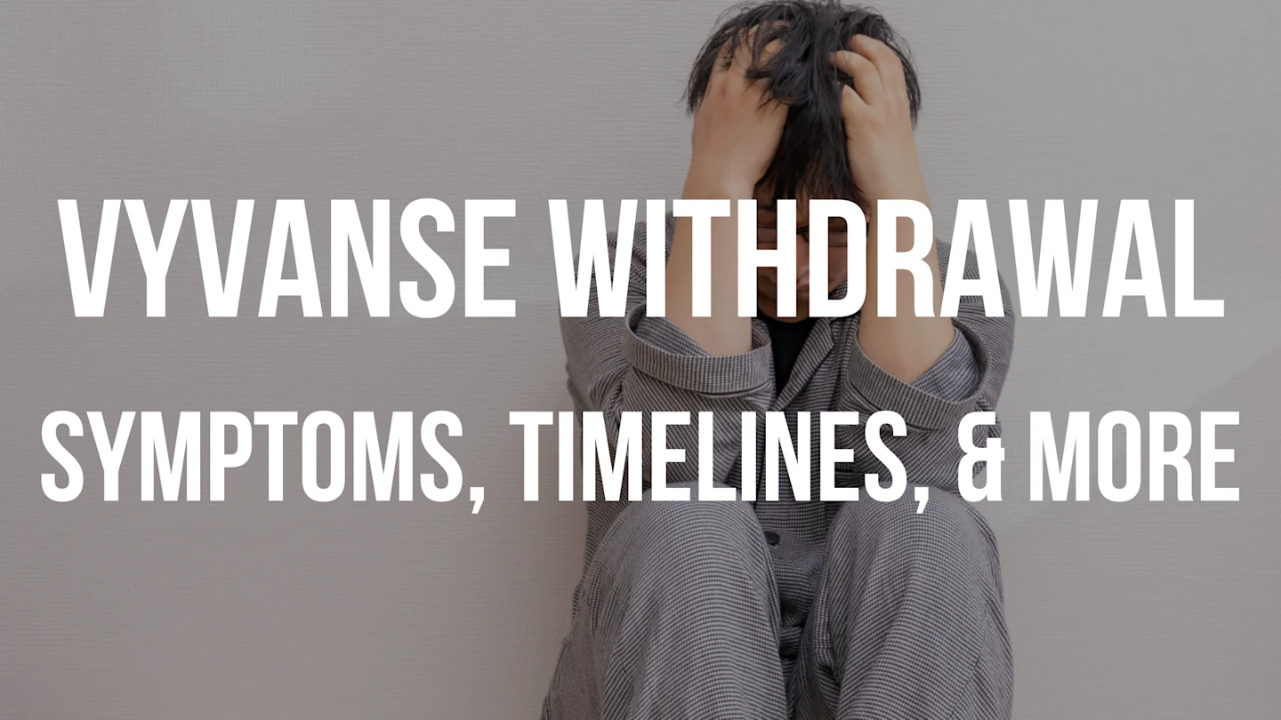 Vyvanse Withdrawal Symptoms, Timelines, & Treatment