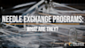 Needle Exchange Programs: The Facts