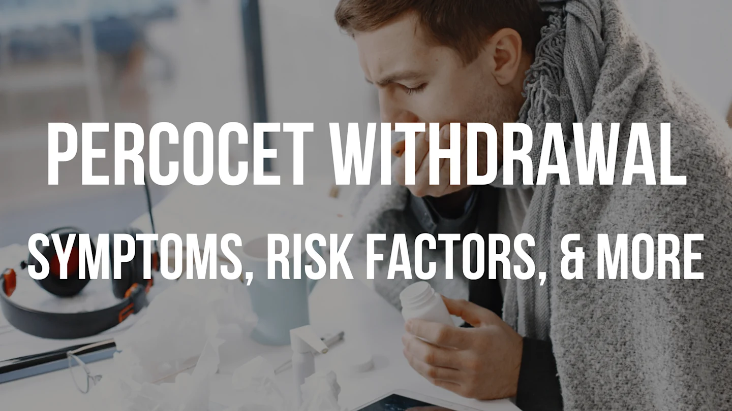 Percocet Withdrawal Symptoms, Risk Factors, & More