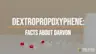 Dextropropoxyphene: The Facts & More