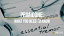 What is Primidone? Everything You Need to Know