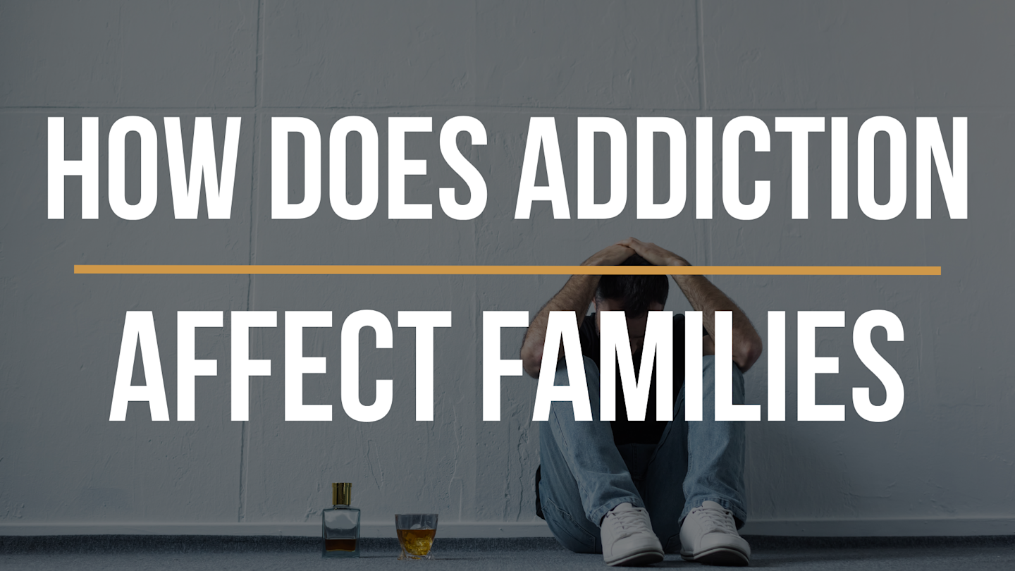 How Does Addiction Affect Families?