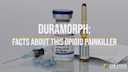 Duramorph: Facts About this Opioid Painkiller