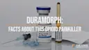 Duramorph: Facts About this Opioid Painkiller
