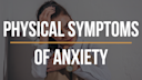 Physical Symptoms of Anxiety: Causes and Treatment