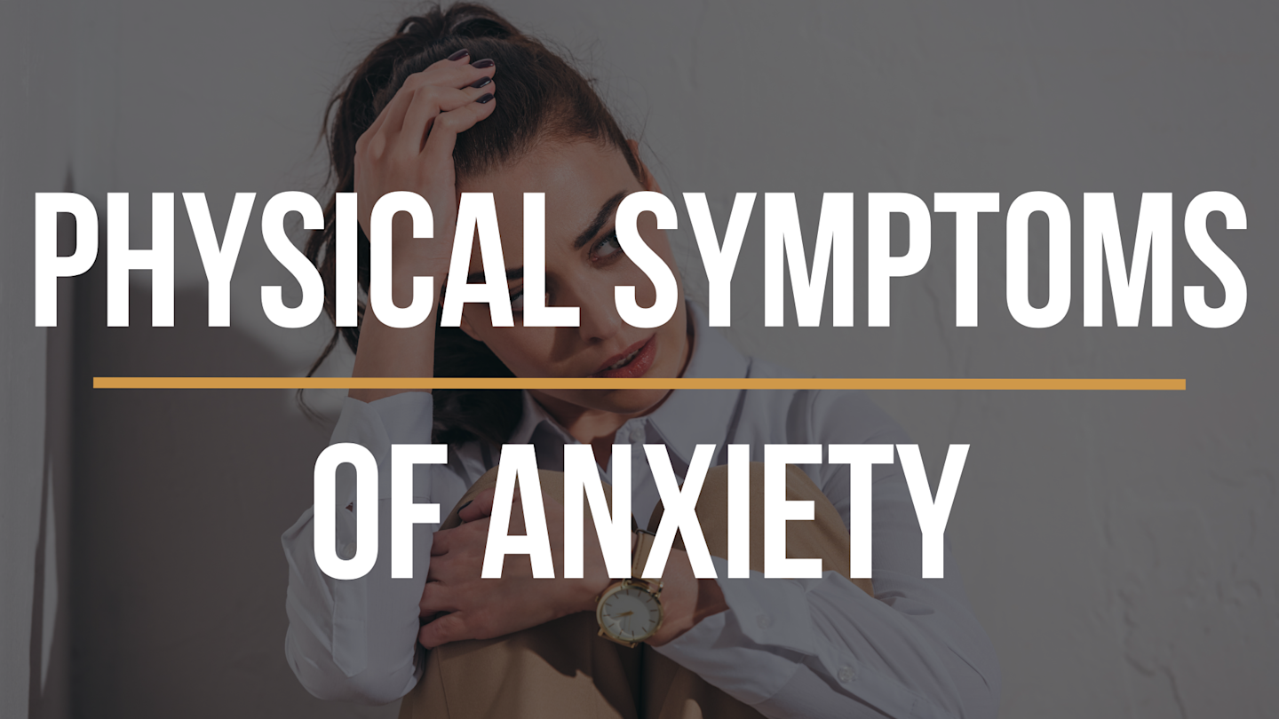 Physical Symptoms of Anxiety: Causes and Treatment