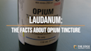 What is Laudanum: Facts & More