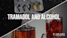 Mixing Tramadol and Alcohol: What Happens?