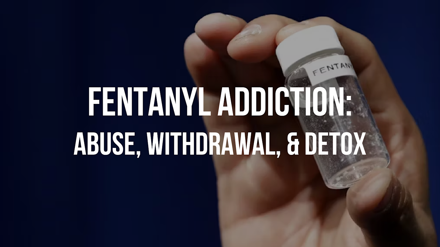 Fentanyl Addiction: Abuse, Withdrawal, & Detox