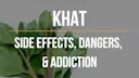 Khat: Side Effects, Dangers, and Potential For Addiction