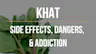 Khat: Side Effects, Dangers, and Potential For Addiction