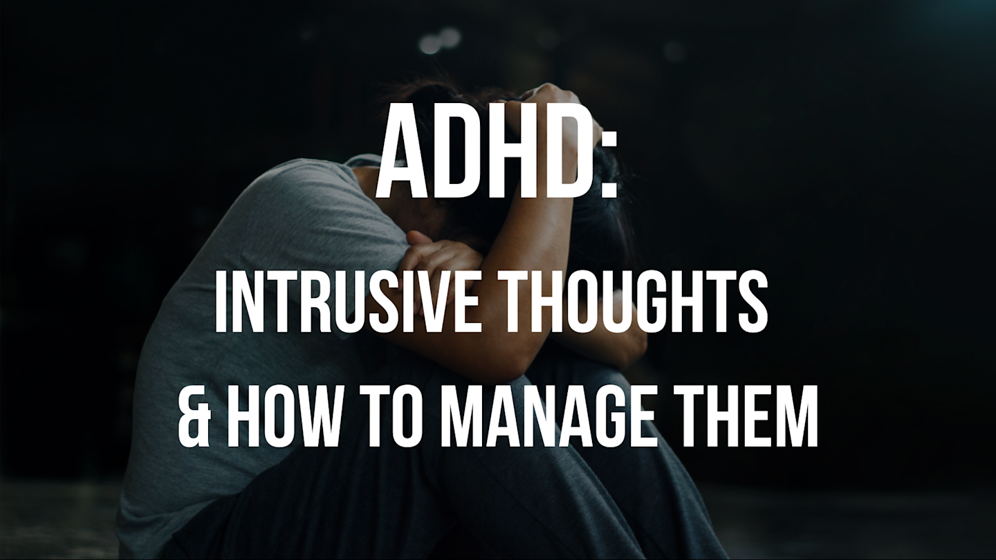 ADHD, Intrusive Thoughts, & How to Manage Them