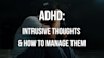 ADHD, Intrusive Thoughts, & How to Manage Them