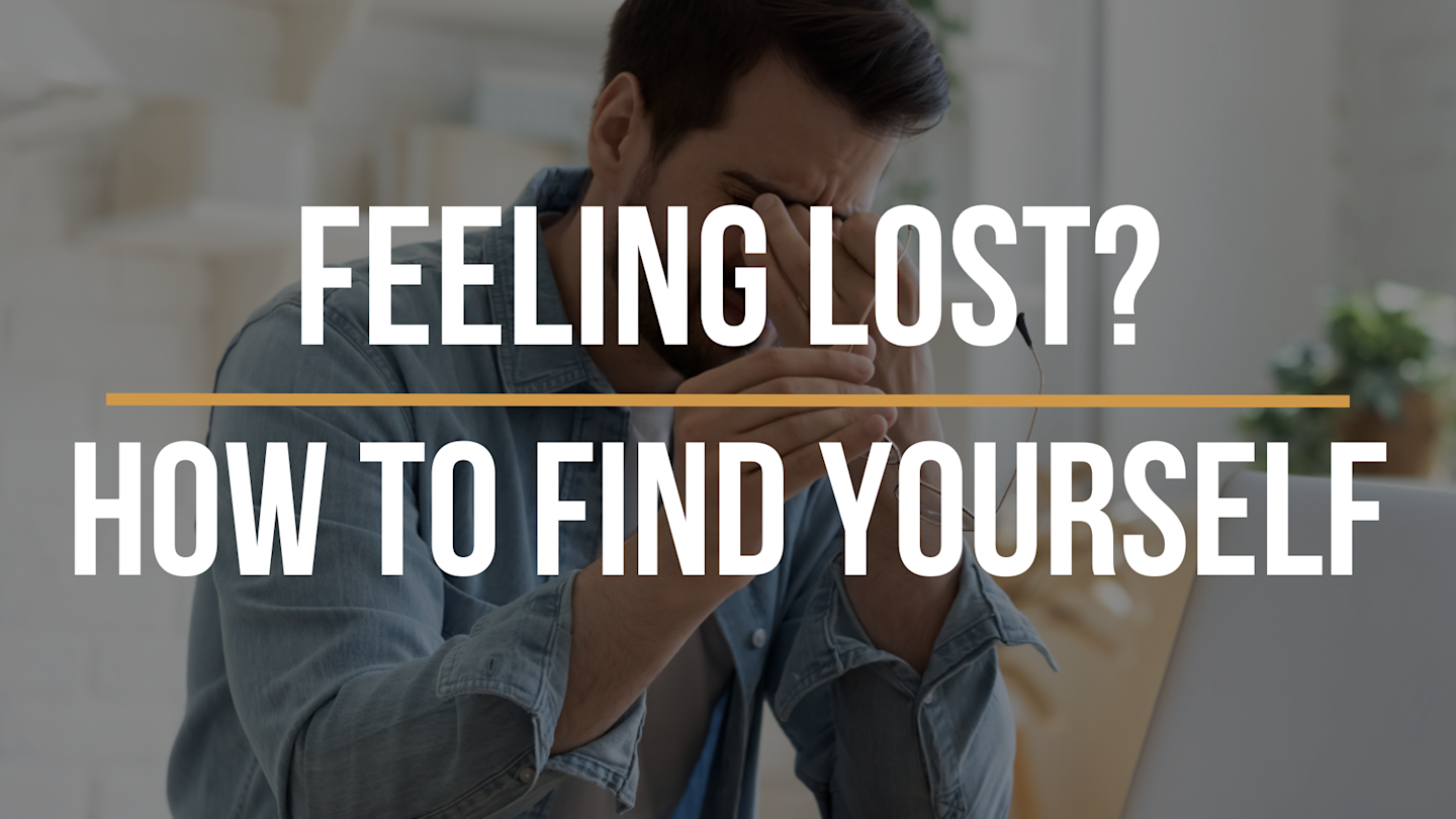 Feeling Lost? Learn How to Find Yourself
