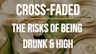 Cross Faded: The Effects & Risks of Being Drunk and High