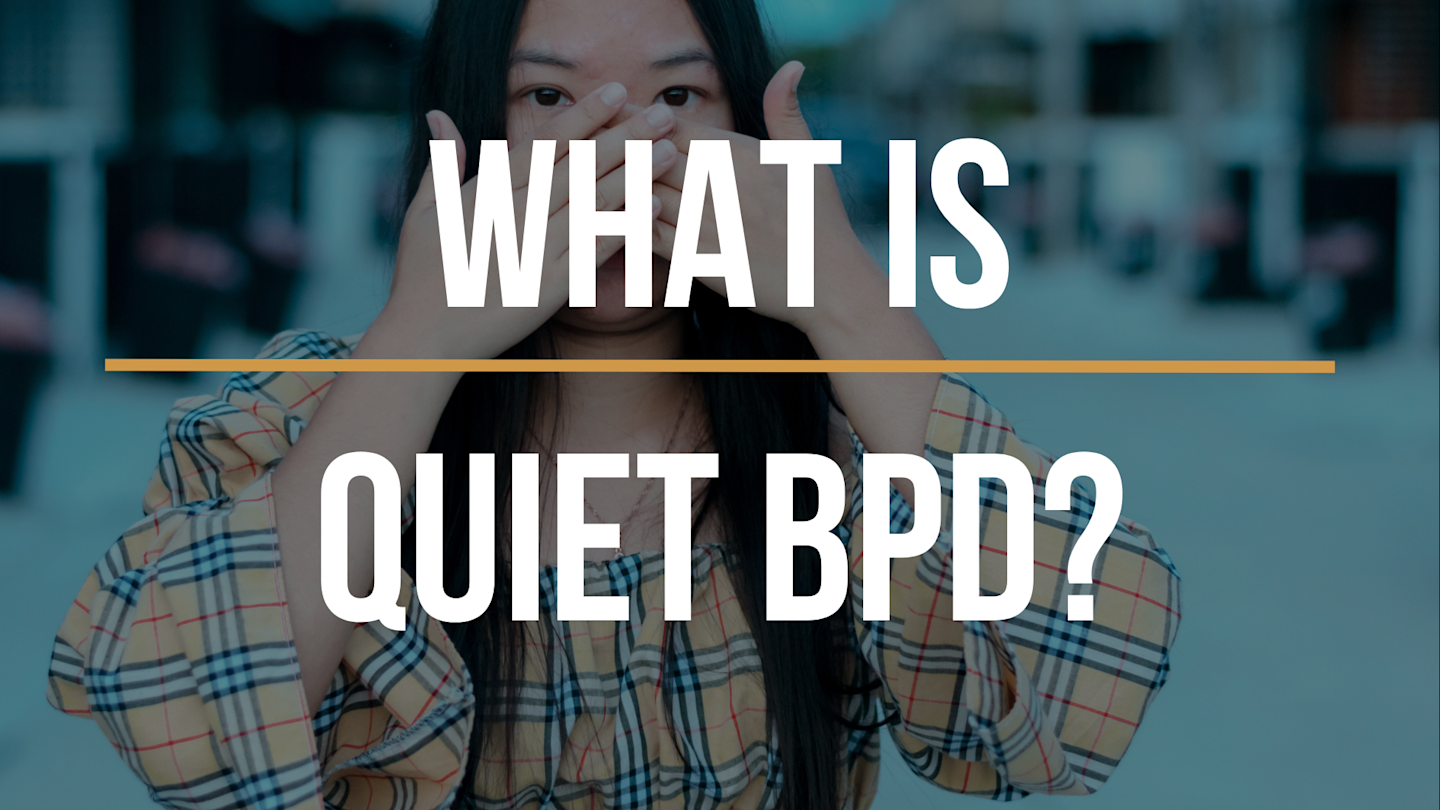 What Is Quiet BPD? Symptoms, Causes, and Treatment