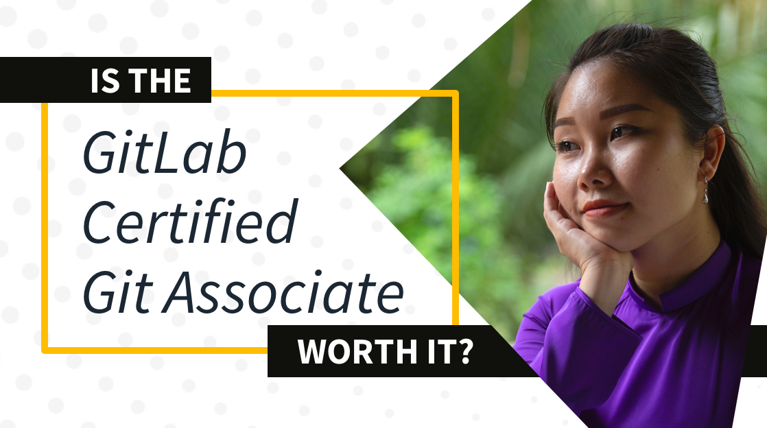 Is the GitLab Certified Git Associate Worth It?