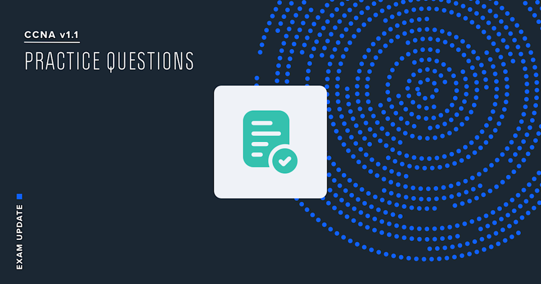 10 Practice Questions for the CCNA v1.1 Exam